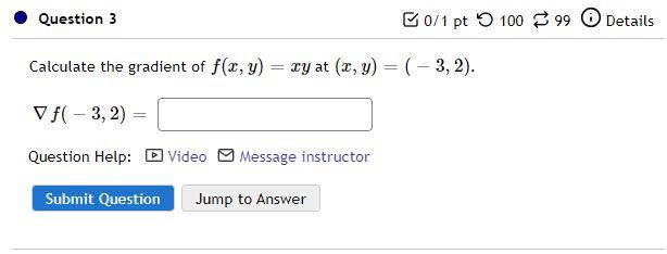 Solved Calculate the gradient of f(x,y)=xy at (x,y)=(−3,2). | Chegg.com