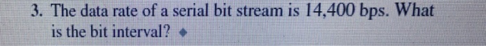 Solved 3. The data rate of a serial bit stream is 14,400 | Chegg.com