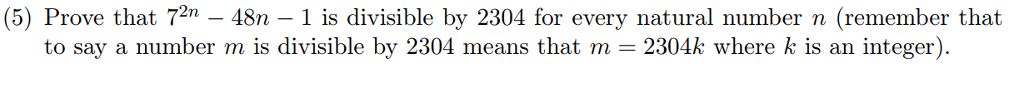 Solved (5) Prove that 72n - 48n 1 is divisible by 2304 for | Chegg.com
