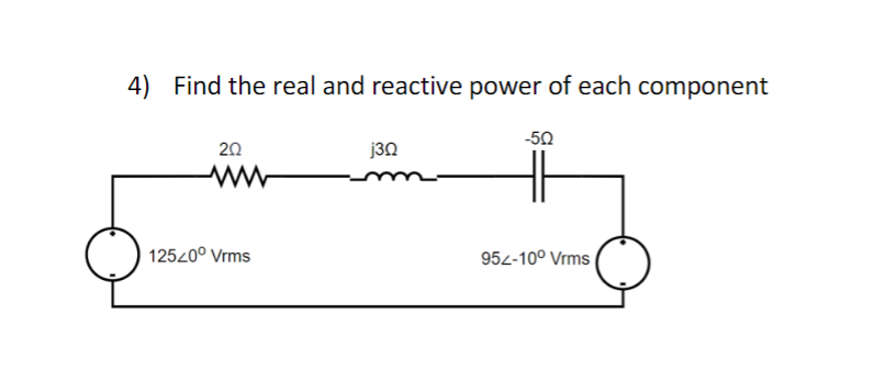 Solved 4) Find the real and reactive power of each component | Chegg.com