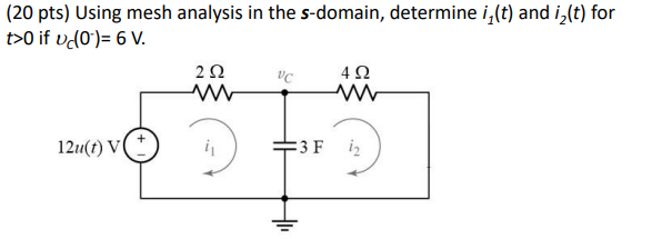 Solved (20 pts) Using mesh analysis in the s-domain, | Chegg.com