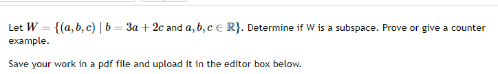 Solved Let W={(a,b,c)∣b=3a+2c and a,b,c∈R}. Determine if W | Chegg.com