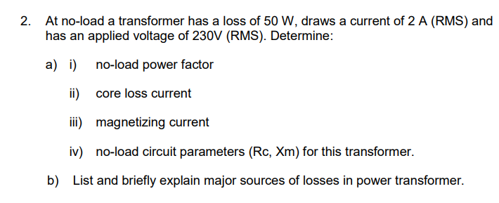 Solved 2. At no-load a transformer has a loss of 50 W, draws | Chegg.com
