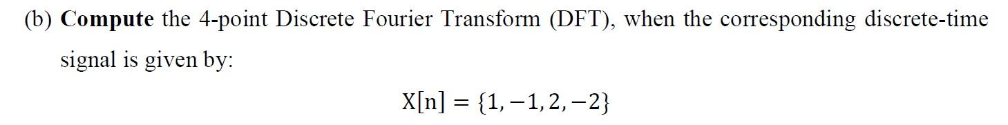 Solved (b) Compute the 4-point Discrete Fourier Transform | Chegg.com