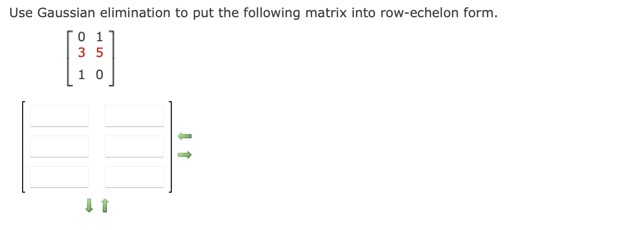 Solved Use Gaussian elimination to put the following matrix | Chegg.com