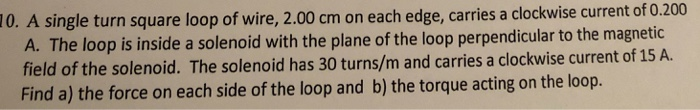 Solved 10. A single turn square loop of wire, 2.00 cm on | Chegg.com