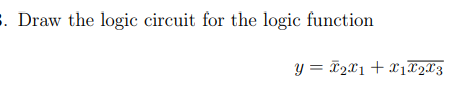 Solved Draw the logic circuit for the logic function | Chegg.com