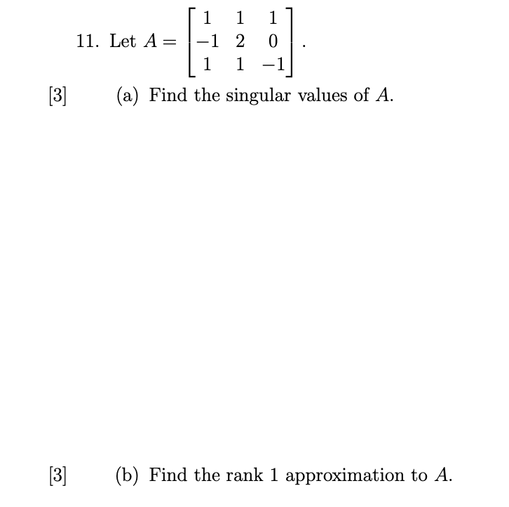 Solved 11. Let A=⎣⎡1−1112110−1⎦⎤. [3] (a) Find the singular | Chegg.com