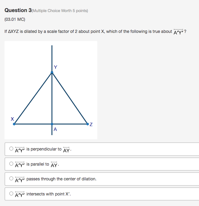 Solved If ΔXYZ is dilated by a scale factor of 2 about point | Chegg.com