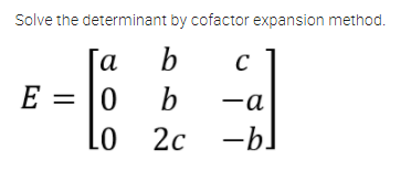 Solved Solve the determinant by cofactor expansion method. a | Chegg.com