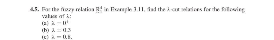 Solved 4.5. For the fuzzy relation Ri in Example 3.11, find | Chegg.com