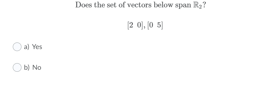 Solved Does the set of vectors below span R2? [2 0], [0 5] | Chegg.com