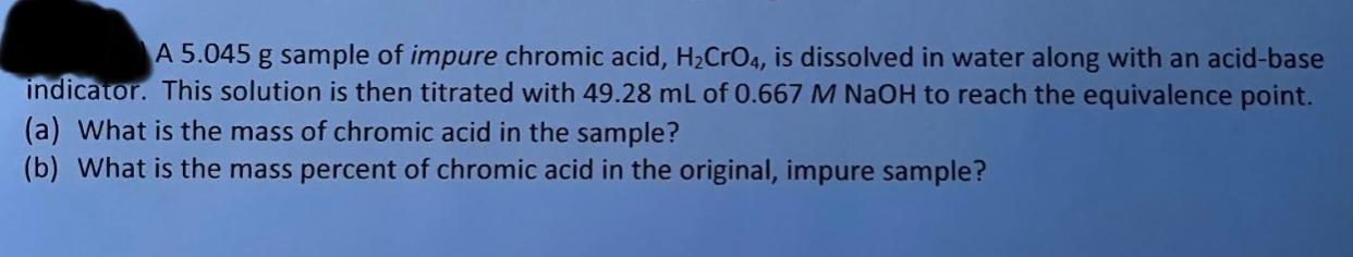 Solved A 5.045 g sample of impure chromic acid, H2CrO4, is | Chegg.com