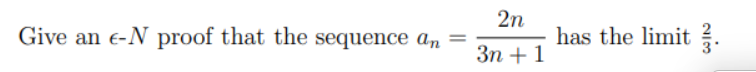 Solved Give an ϵ−N proof that the sequence an=3n+12n has the | Chegg.com