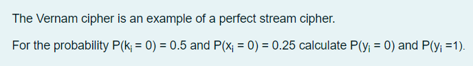 Solved The Vernam cipher is an example of a perfect stream | Chegg.com