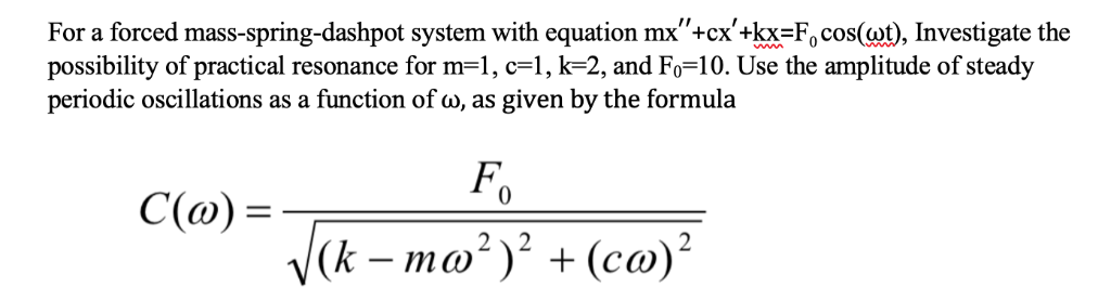 Solved For a forced mass-spring-dashpot system with equation | Chegg.com