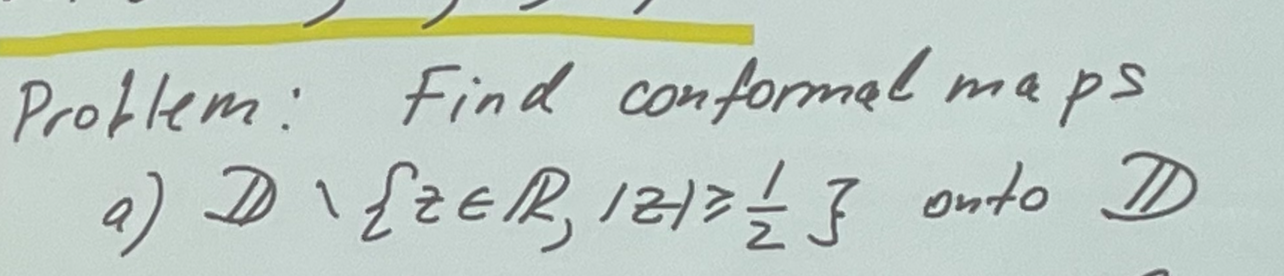 Solved Protlem: Find conformal maps a) D\{z∈R,∣z∣⩾21} onto D | Chegg.com