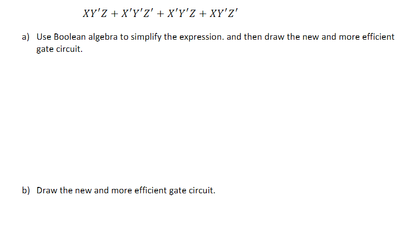 Solved XY′Z+X′Y′Z′+X′Y′Z+XY′Z′ a) Use Boolean algebra to | Chegg.com