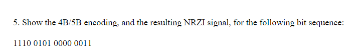 Solved 5. Show the 4B/5B encoding, and the resulting NRZI | Chegg.com