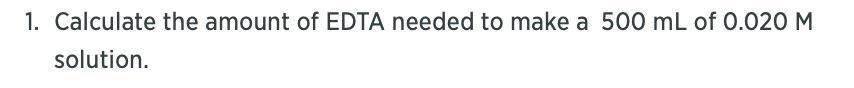 Solved 1. Calculate the amount of EDTA needed to make a 500 | Chegg.com