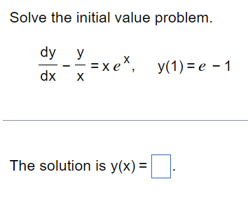 Solved Solve the initial value problem. dy y dx X xex, y(1) | Chegg.com