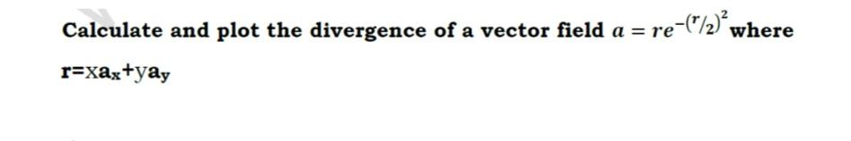 Solved Calculate and plot the divergence of a vector field | Chegg.com