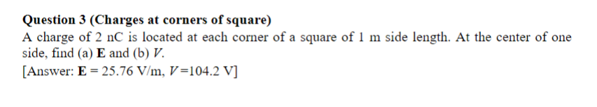 Solved Question 3 (Charges at corners of square) A charge of | Chegg.com