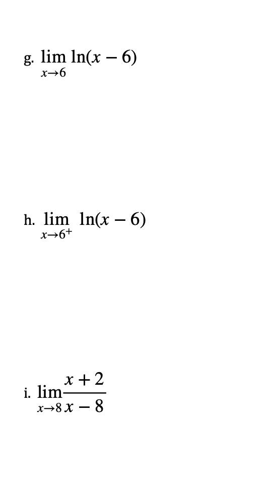 Solved g. lim ln(x – 6) x+6 h. lim ln(x – 6) x+6+ x + 2 i. | Chegg.com