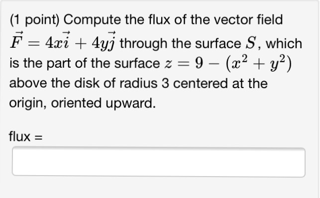 Solved Compute the flux of the vector field F vector = 4x i | Chegg.com Solved Compute the flux of the vector field F vector = 4x i | Chegg.com