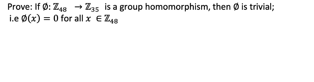 Solved → Z35 is a group homomorphism, then ø is trivial; | Chegg.com