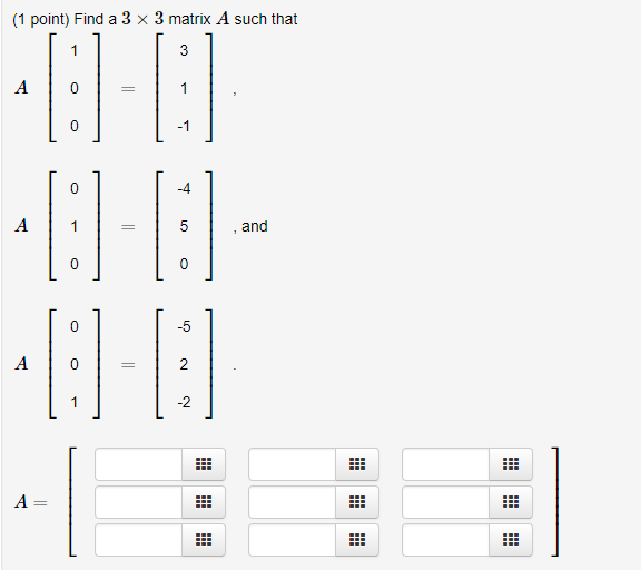Solved (1 point) Find a 3 × 3 matrix A such that and 5 -2 A= | Chegg.com