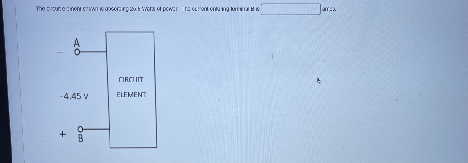 Solved The circuit element shown is absorbing 56.5 Watts of | Chegg.com