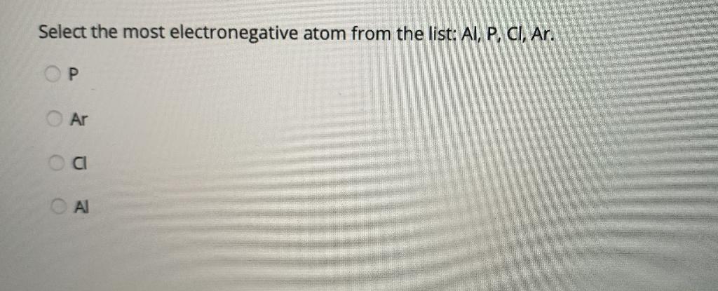 Solved Select the most electronegative atom from the list: | Chegg.com