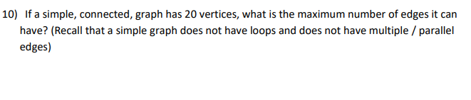 Solved 10) If a simple, connected, graph has 20 vertices, | Chegg.com