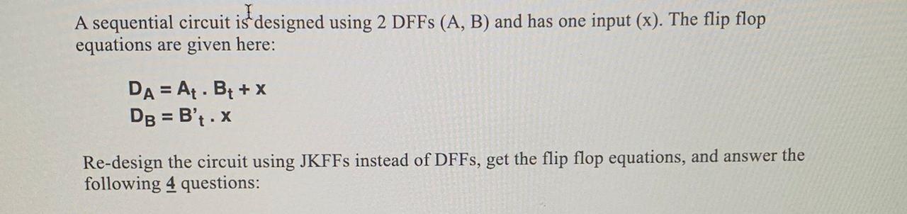 Solved A sequential circuit is designed using 2 DFFs (A, B) | Chegg.com