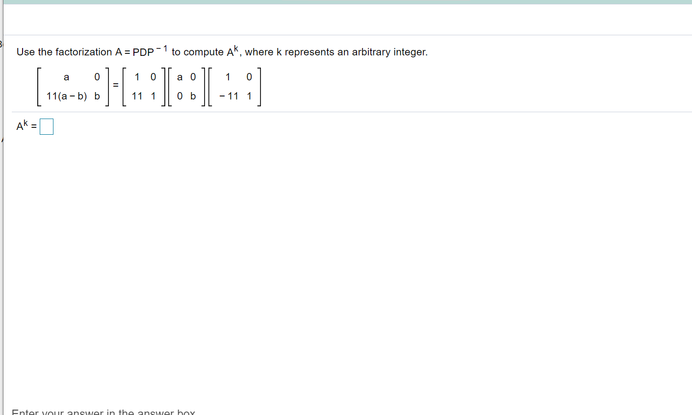 Solved Use the factorization A = PDP-1 to compute Ak, where | Chegg.com