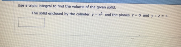 Solved Use a triple integral to find the volume of the given | Chegg.com