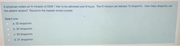 Solved A physician orders an IV infusion of D5W 1 liter to | Chegg.com