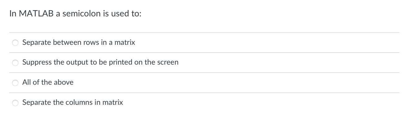 Solved In MATLAB a semicolon is used to: Separate between | Chegg.com