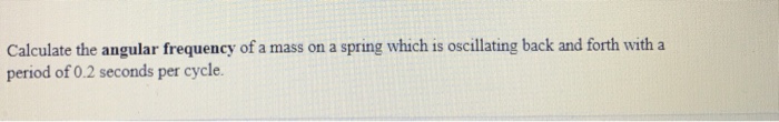 Solved Calculate the angular frequency of a mass on a spring | Chegg.com