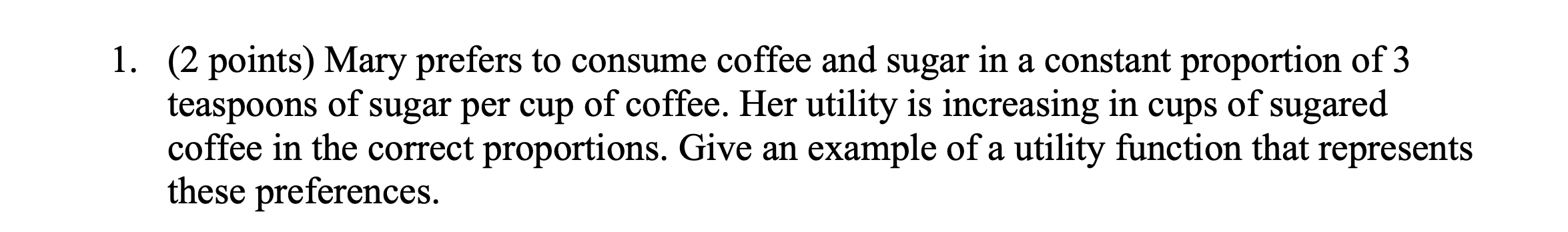 Solved (2 points) Mary prefers to consume coffee and sugar | Chegg.com Solved (2 points) Mary prefers to consume coffee and sugar | Chegg.com