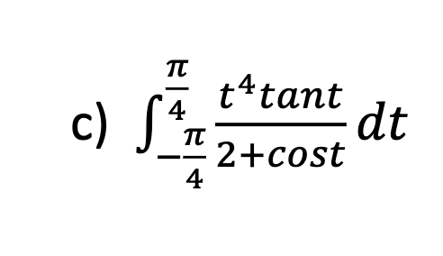 Solved c) ∫-π4π4t4tant2+costdt | Chegg.com