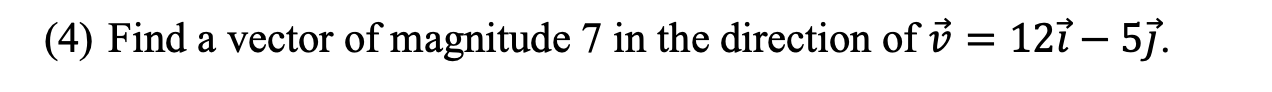 Solved (4) Find a vector of magnitude 7 in the direction of | Chegg.com