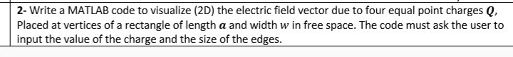 Solved 2- Write a MATLAB code to visualize (2D) the electric | Chegg.com
