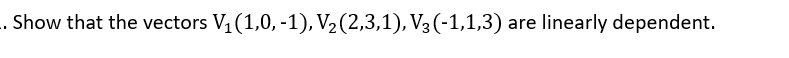 Solved Show that the vectors V1(1,0,−1),V2(2,3,1),V3(−1,1,3) | Chegg.com