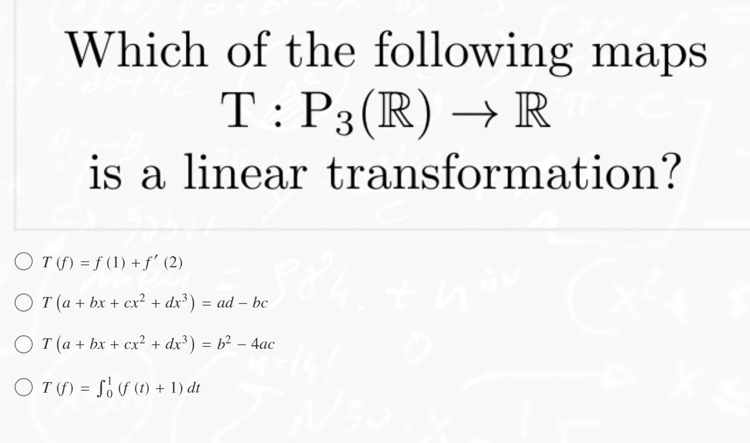 Solved Which of the following maps T:P3(R) +R is a linear | Chegg.com