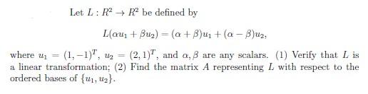 Solved Let L:R2→R2 be defined by L(αu1+βu2)=(α+β)u1+(α−β)u2, | Chegg.com