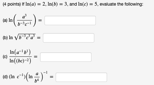 Solved (4 points) If ln(a)=2,ln(b)=3, and ln(c)=5, evaluate | Chegg.com
