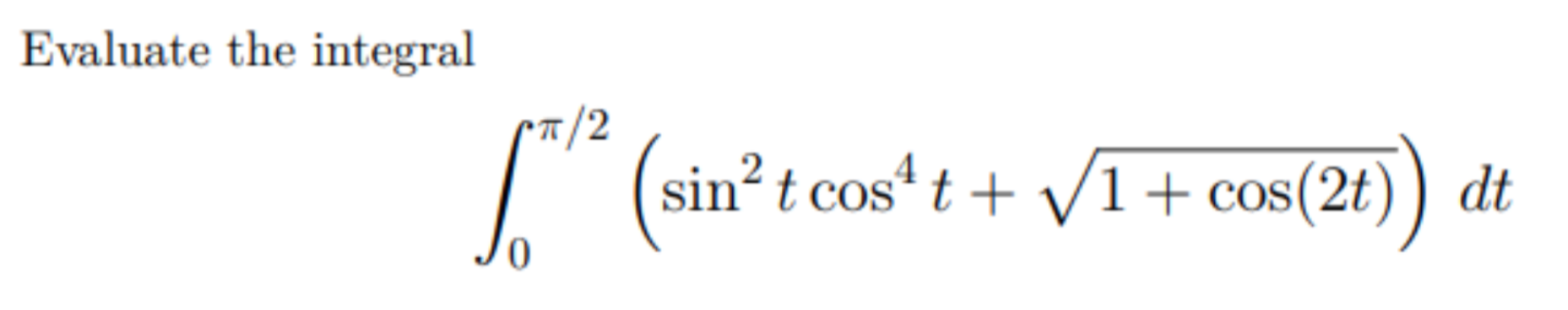 Solved Evaluate the integral∫0π2(sin2tcos4t+1+cos(2t)2)dt | Chegg.com