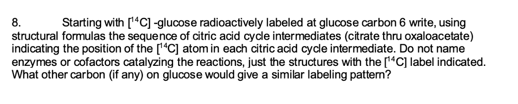 Solved 8. Starting with [14C] -glucose radioactively labeled | Chegg.com